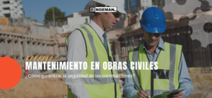 Mantenimiento en Obras Civiles: ¿cómo garantizar la seguridad?