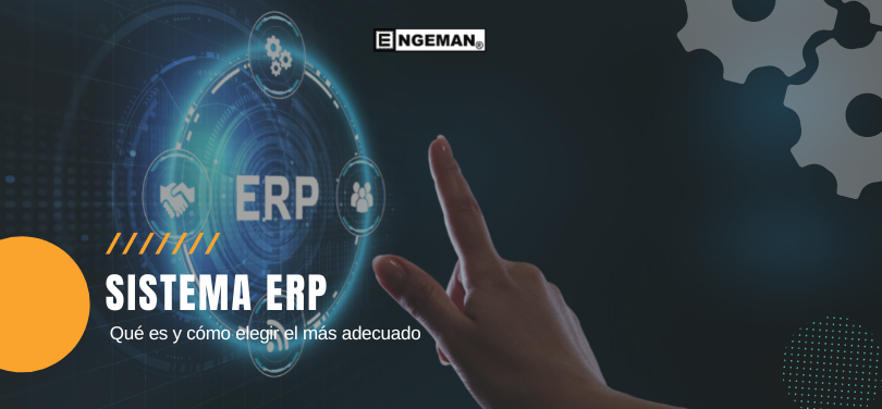 Sistema ERP: qué es y cómo elegir el más adecuado | Engeman® Sistema ERP: qué es y cómo elegir el más adecuado | Engeman®